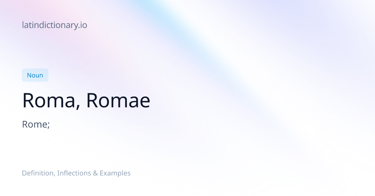 Roma: Latin Definition, Inflections, and Examples | latindictionary.io